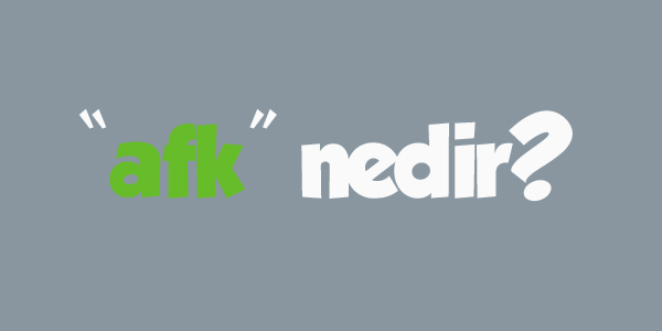 AFK Nedir? Ne Anlama Gelir? - Oyun Haberleri, Oyun Tam çözümleri ve ...